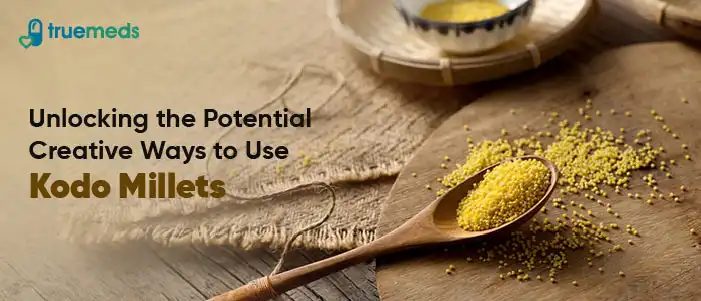 All About Kodo Millets: Uses, Benefits, Side Effects And More