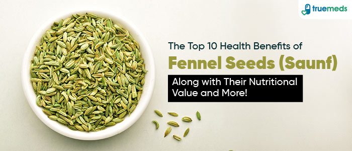 Fennel Seeds (Saunf): Nutritional Value, Health Benefits, Uses, and ...